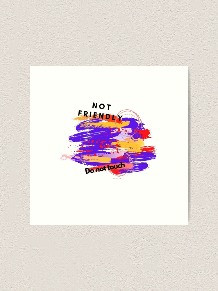 "Not Friendly Do Not Touch - Not Friendly Do Not Touch" Art Print by ...
