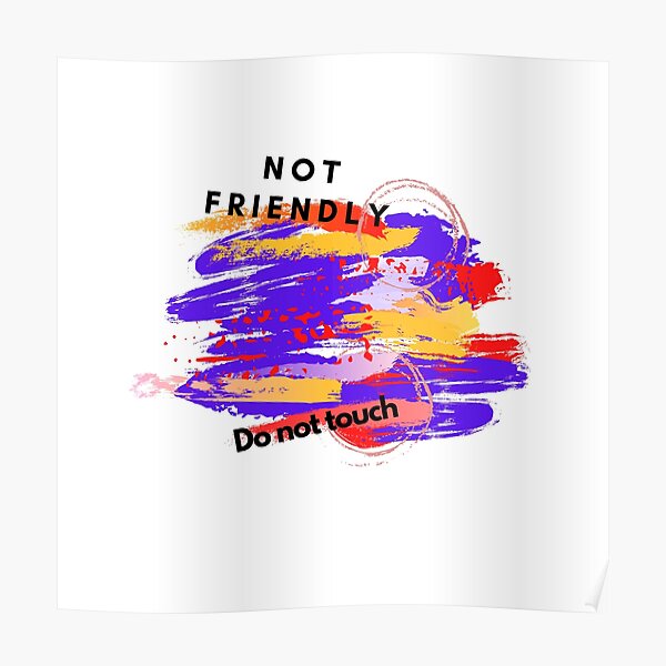 "Not Friendly Do Not Touch - Not Friendly Do Not Touch" Poster for Sale ...
