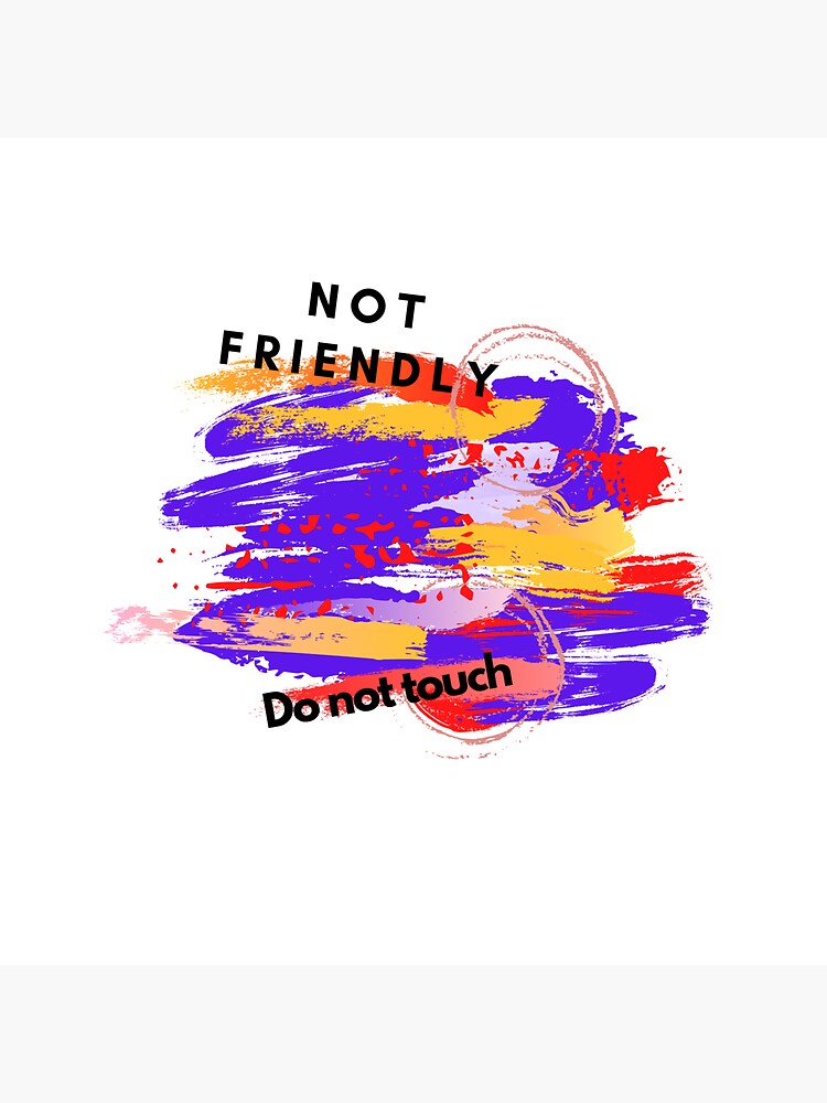 "Not Friendly Do Not Touch - Not Friendly Do Not Touch" Sticker by ...