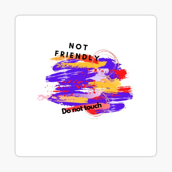 "Not Friendly Do Not Touch - Not Friendly Do Not Touch" Sticker by ...