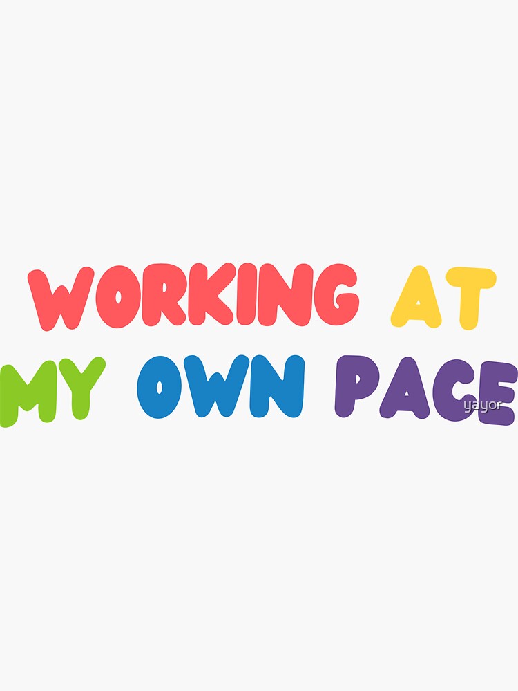 "Working at my own pace" Sticker by yayor | Redbubble
