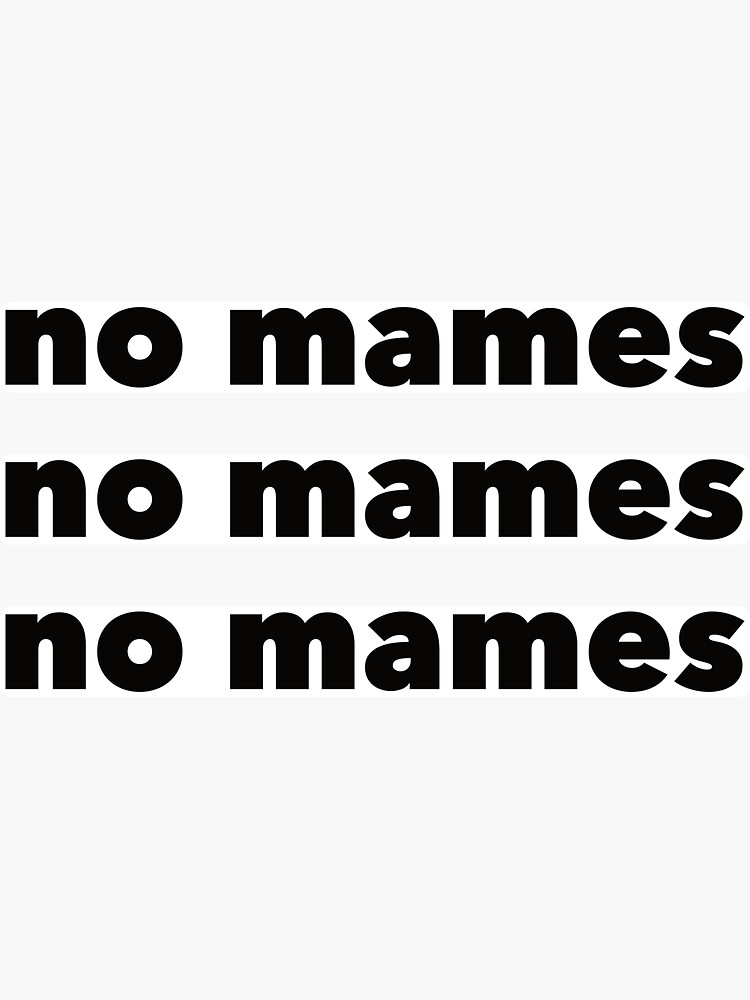 "no mames" Sticker for Sale by DeathandTaxxes | Redbubble