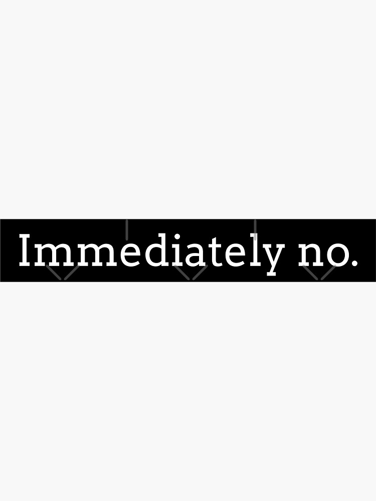 "immediately no. - TikTok" Sticker for Sale by garrettjordan | Redbubble