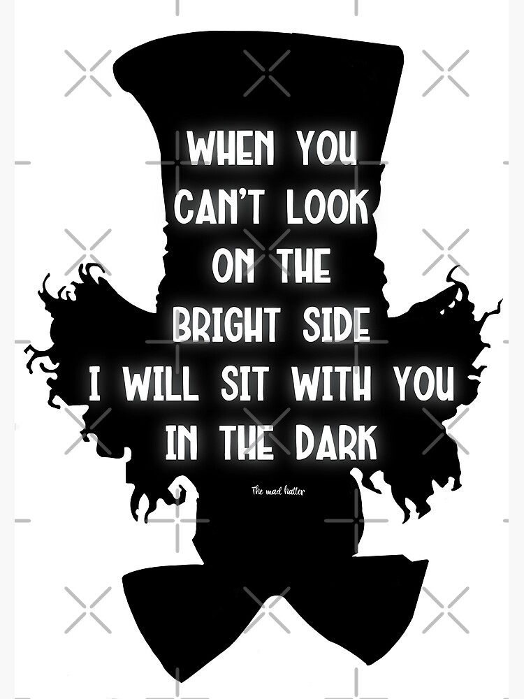 "when you can’t look on the bright side I’ll sit with you in the dark ...