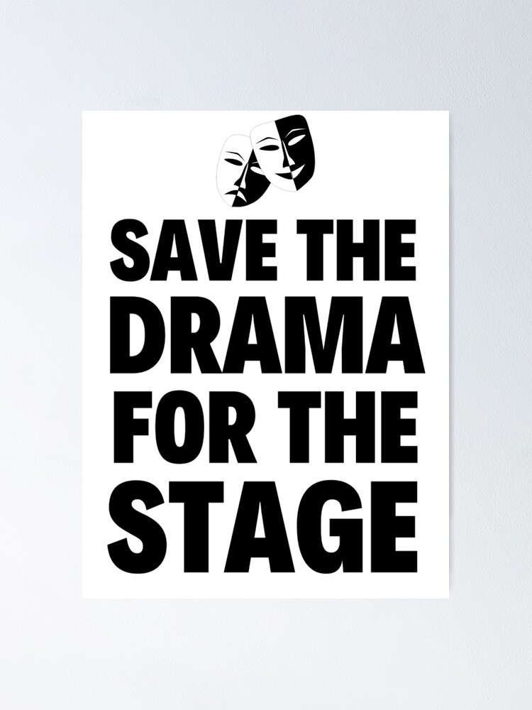 "Save The Drama For The Stage Funny Drama And Acting Quotes " Poster by ...