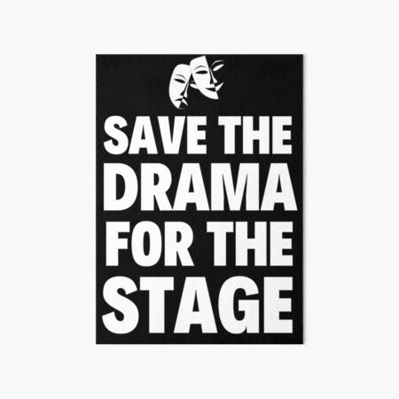 "Save The Drama For The Stage Funny Drama And Acting Quotes " Art Board ...