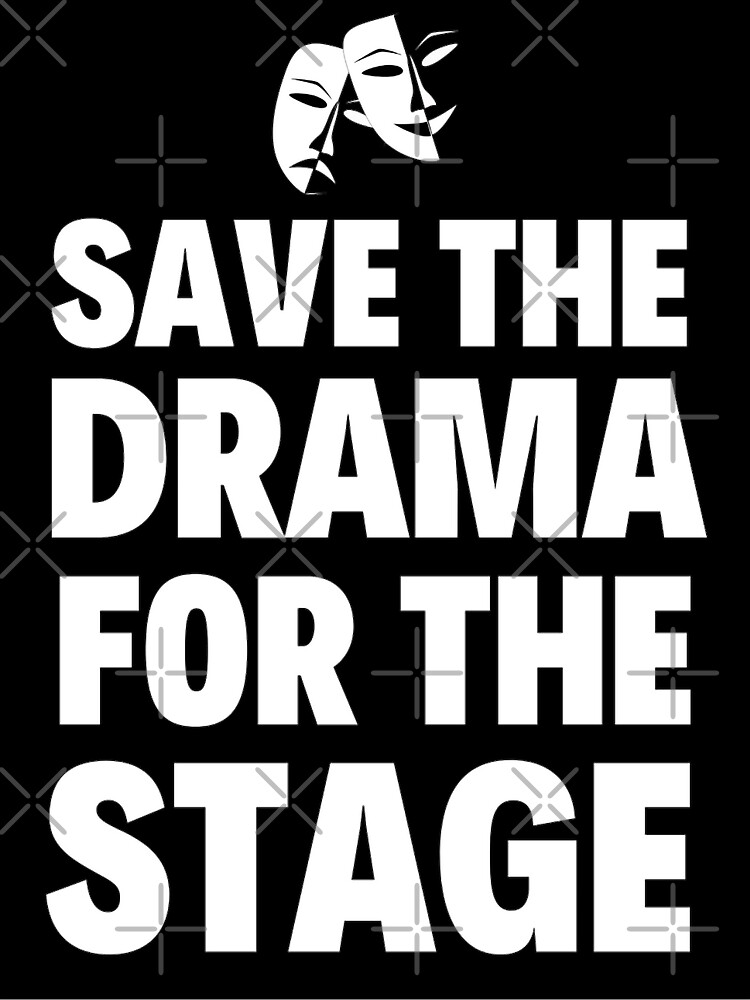 "Save The Drama For The Stage Funny Drama And Acting Quotes " Poster ...