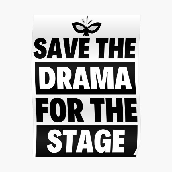 "Save The Drama For The Stage Funny Drama And Acting Quotes " Poster by ...