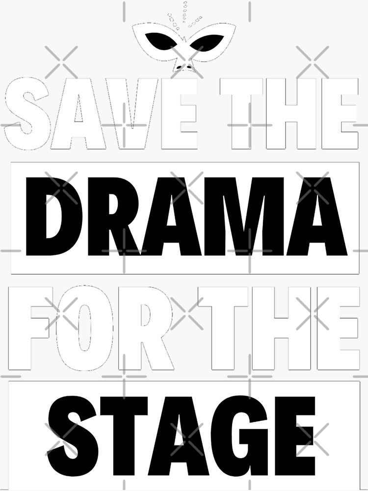 " Save The Drama For The Stage Funny Drama And Acting Quotes " Sticker ...