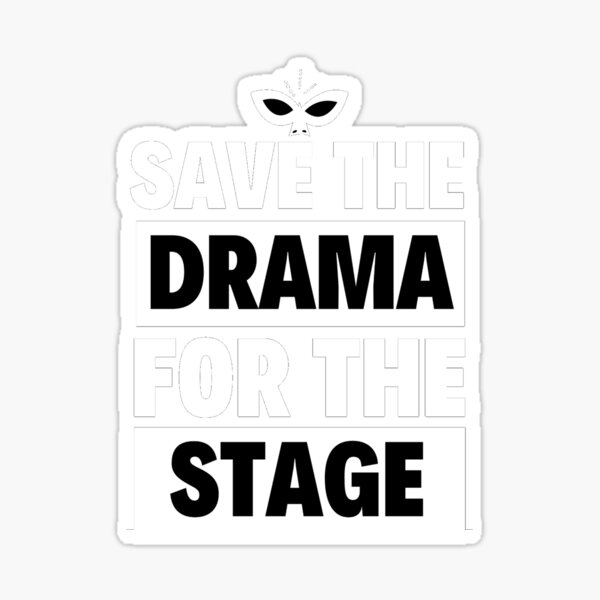 " Save The Drama For The Stage Funny Drama And Acting Quotes " Sticker ...