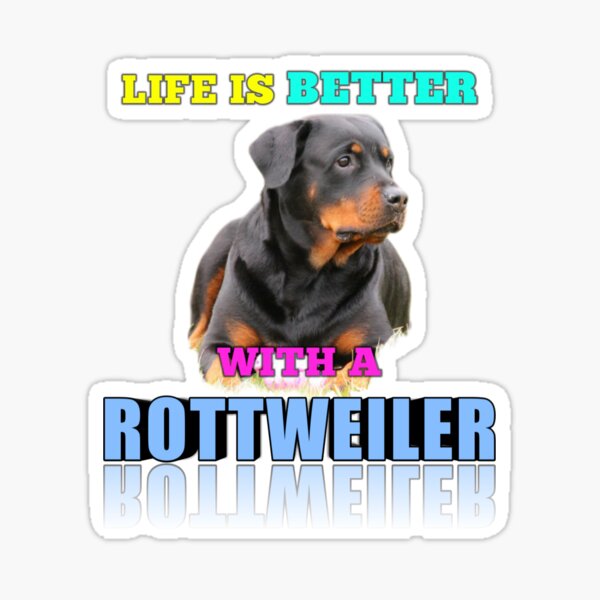 "Rottweiler Quotes - Life Is Better With A ROTTWEILER - Funny ...