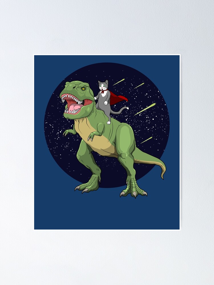 "Hero Cat Riding T-Rex Dinosaur Cosmic" Poster for Sale by Rongway76 ...