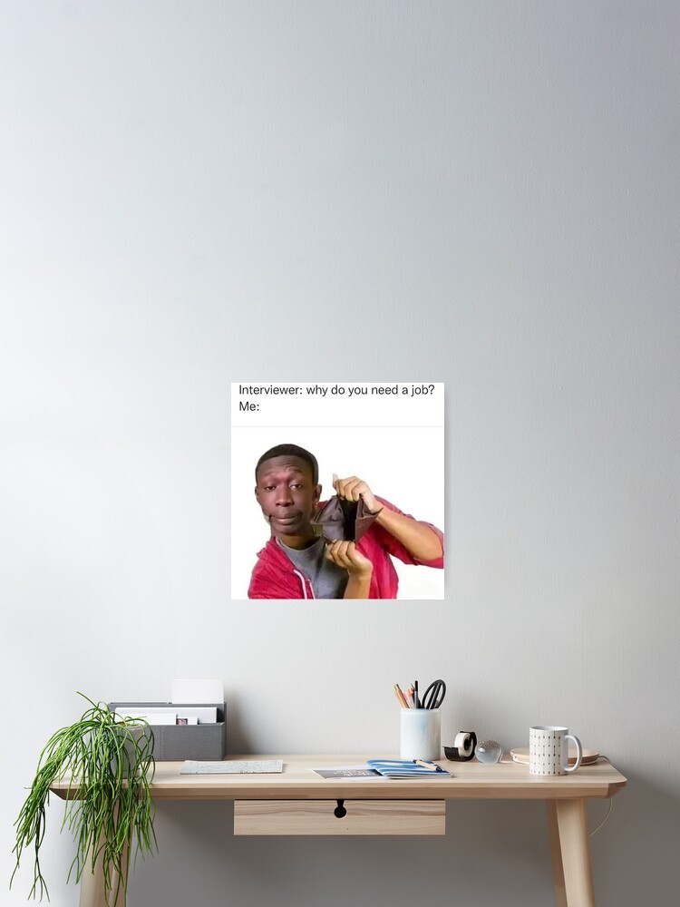 "Meme :Why i need a job?Khabe Lame" Poster for Sale by Magdalineshop ...