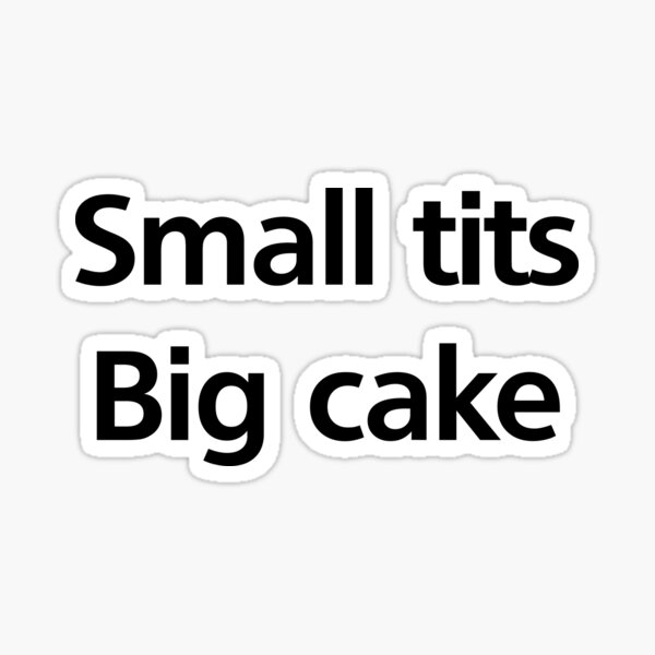 Small Tits Big Cake New Normal Sticker For Sale By M4dv1 Redbubble