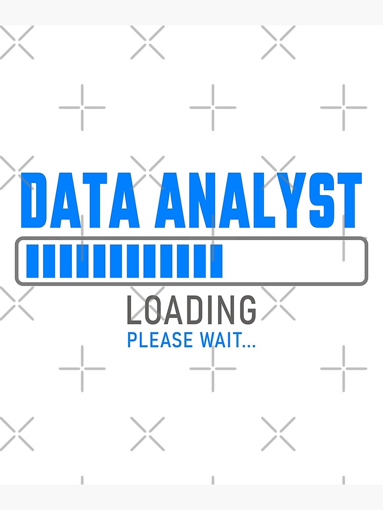 "Data Analyst - Loading please wait" Poster for Sale by VrajStudio ...