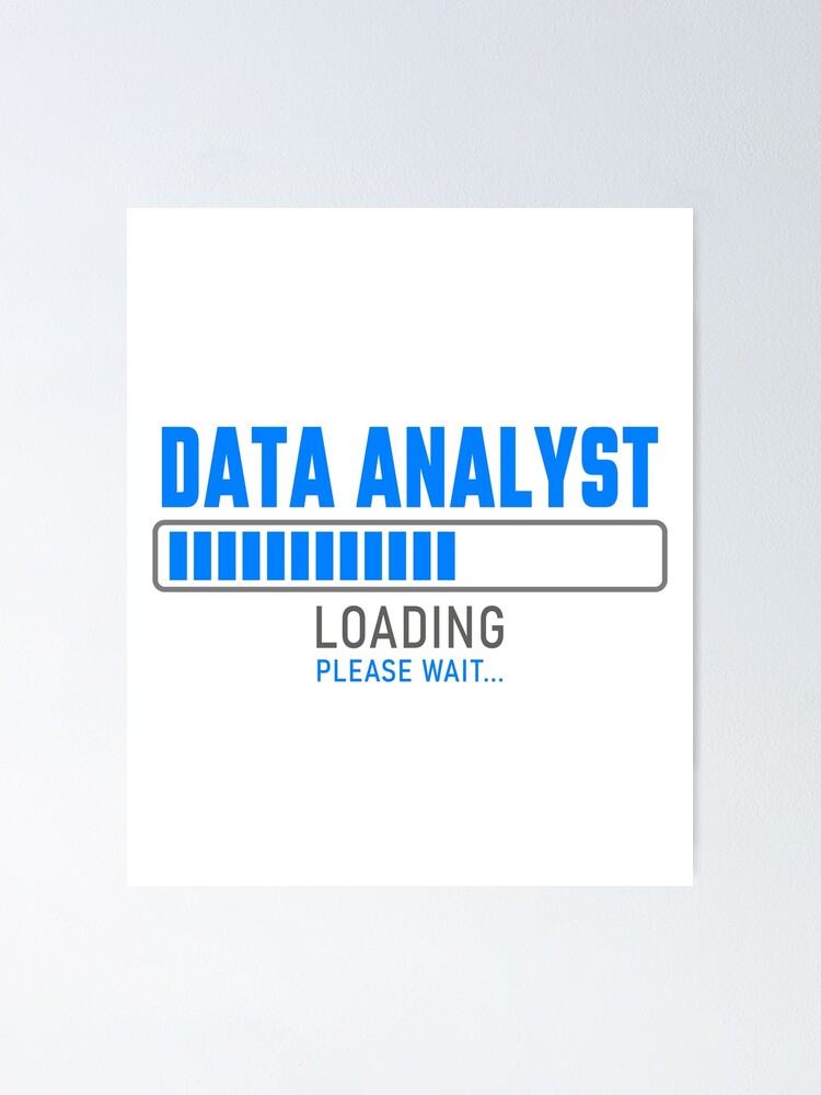 "Data Analyst - Loading please wait" Poster for Sale by VrajStudio ...