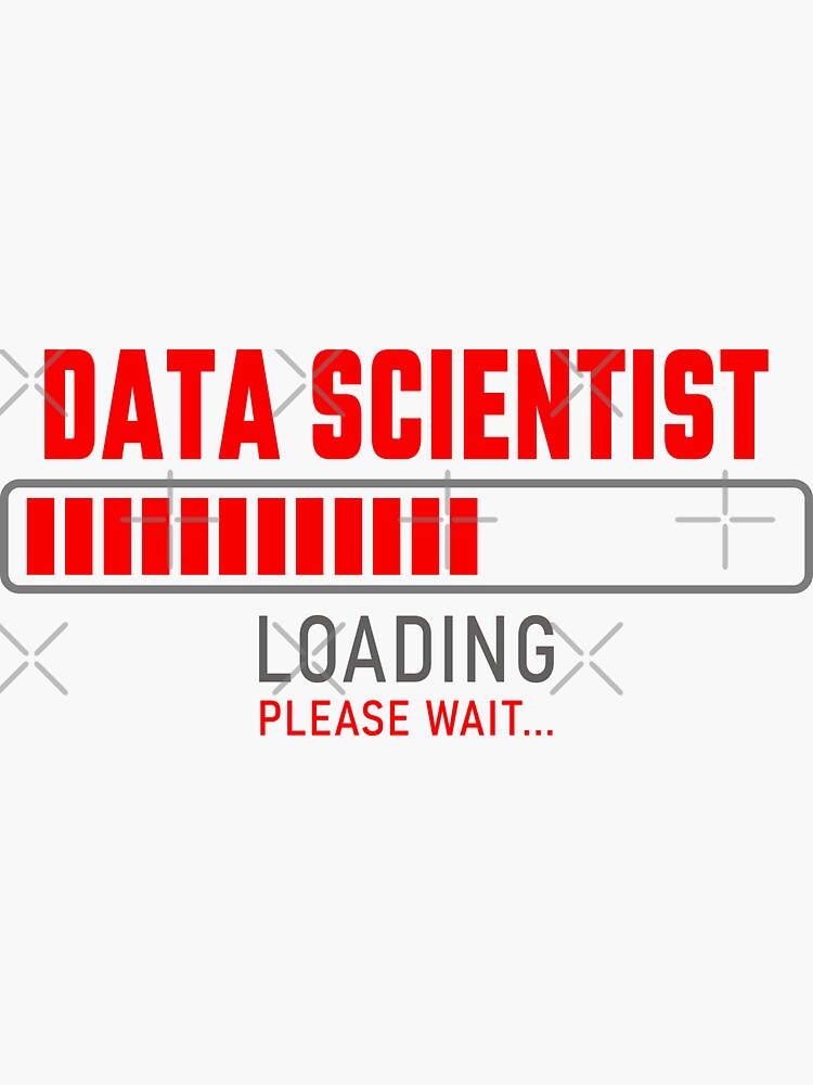 "Data Scientist - Loading please wait" Sticker for Sale by VrajStudio ...