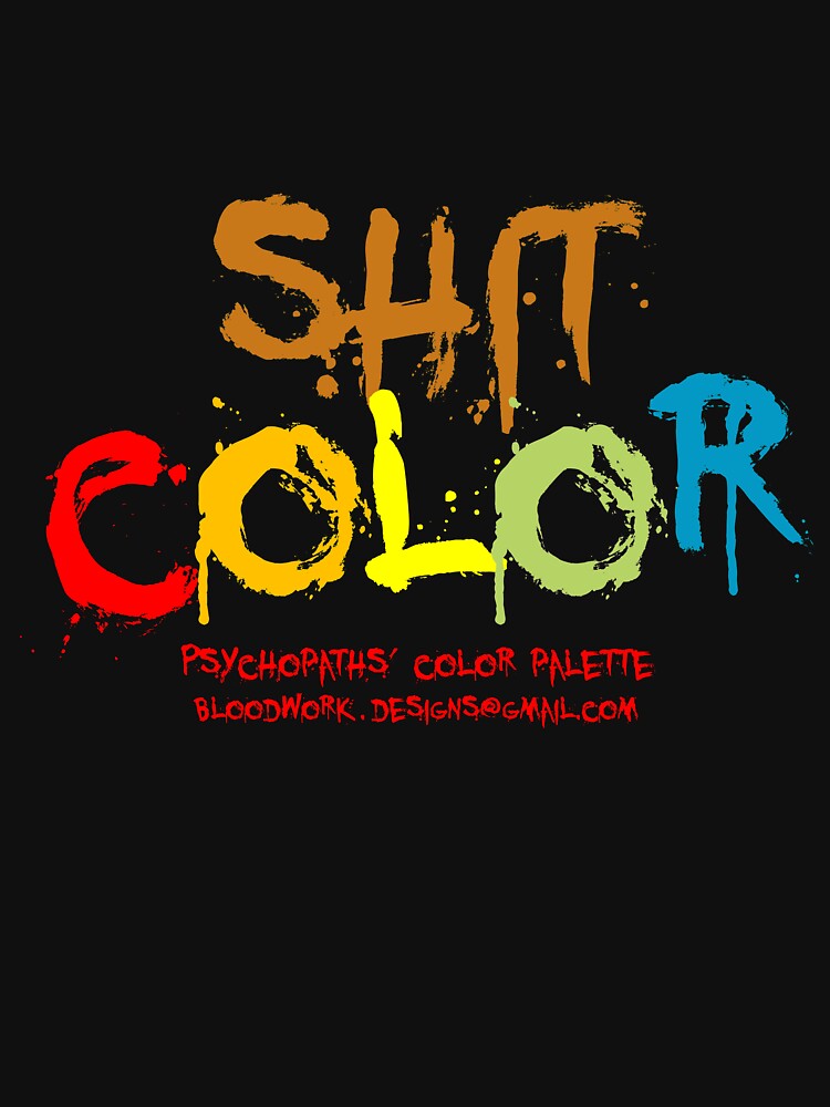 "Shit Color by Bloodwork Designs - in Brown and a Splash of Color" T ...