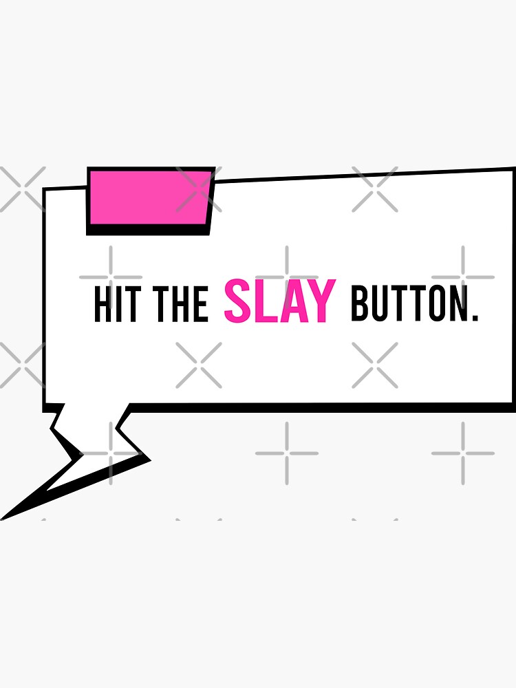 "Hit the Slay button" Sticker by Borg219467 | Redbubble