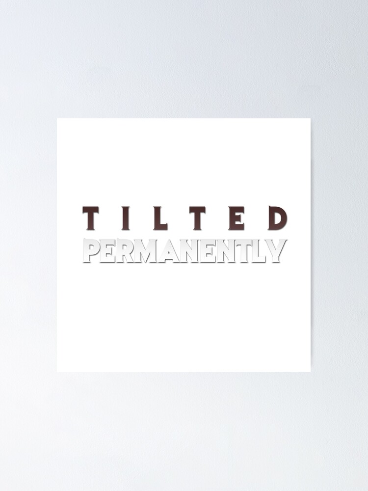 "Tilted Permanently (Gaming)" Poster by AzAMOuS | Redbubble