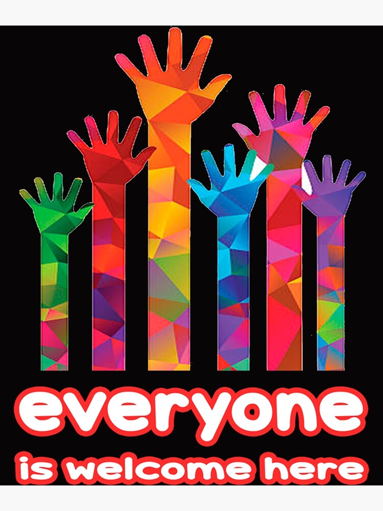 "Everyone Is Welcome Here " Poster for Sale by Beguima12 | Redbubble