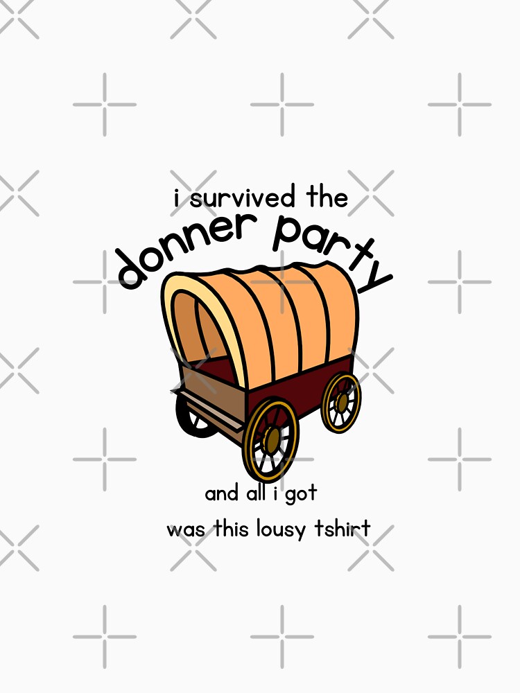 "donner party design shirt lousy" Essential T-Shirt for Sale by ...