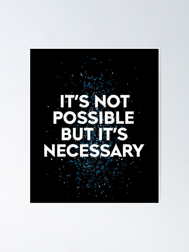 "It's Not Possible, But It's Necessary | Inspirational Quote" Poster by ...