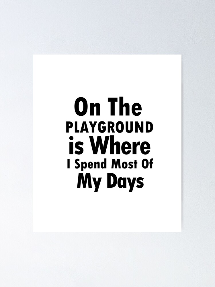 "On The Playground Is Where I Spend Most Of My Days, funny playground ...
