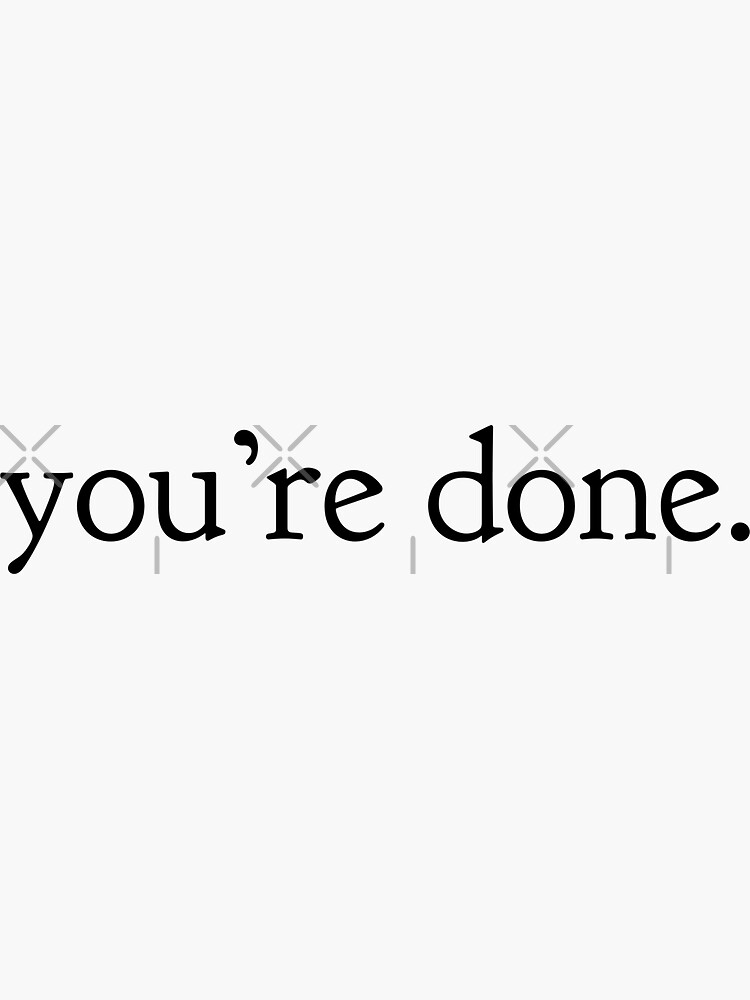 "you're done. you're done. - TikTok" Sticker for Sale by garrettjordan ...