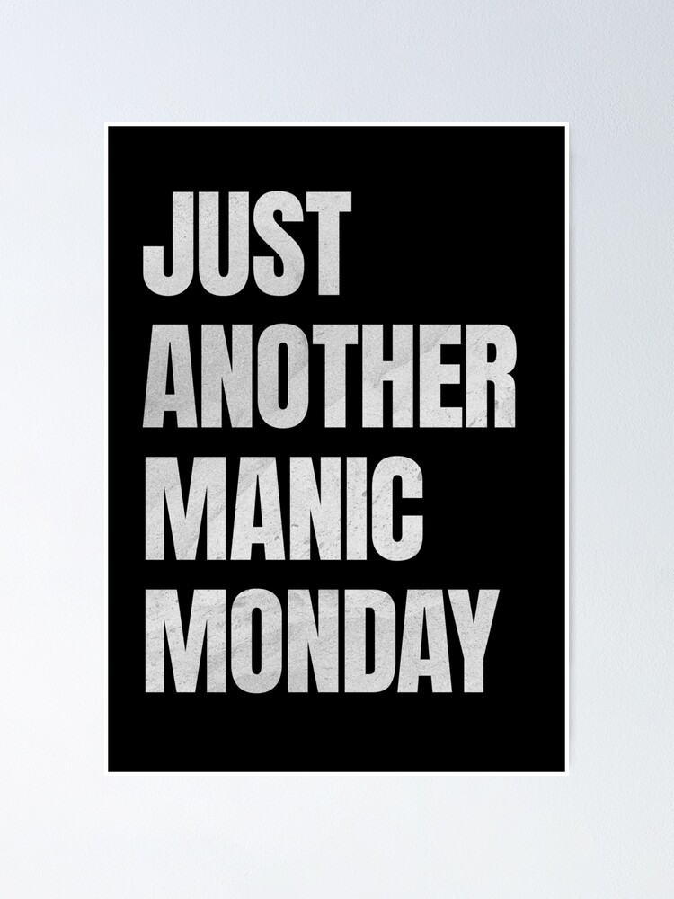 "Just another manic monday wall art in black" Poster by TeabreakType ...