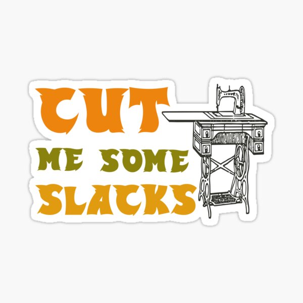 "cut me some slack s funny sewing Essential " Sticker for Sale by ...