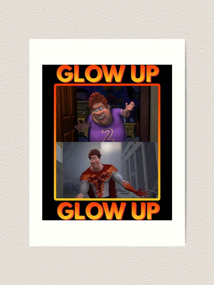 "Glow Up Meme Snotty Boy Titan Tighten Megamind Barnyard _ " Art Print ...