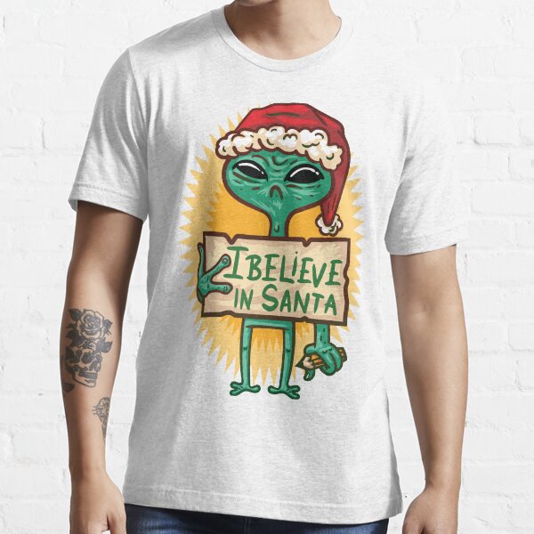 "Alien Christmas I Believe in Santa Claus" T-shirt for Sale by ...