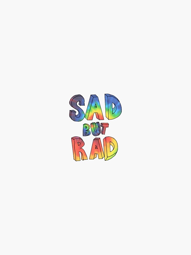 "sad but rad" Sticker for Sale by ninafromtwitter | Redbubble