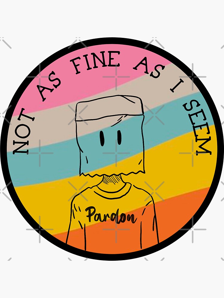 "Not As Fine As I Seem, Pardon" Sticker for Sale by QlickDesign | Redbubble