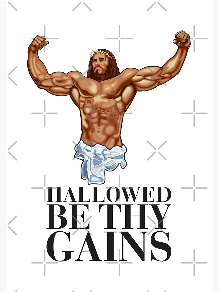 "Hallowed be thy gains - Swole Jesus - Jesus is your homie so remember ...