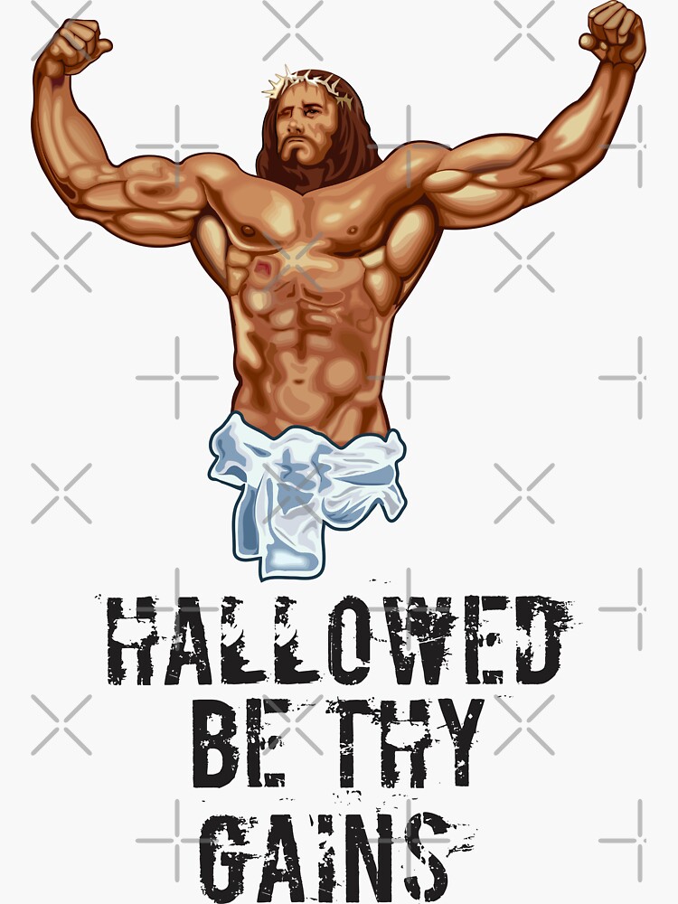 "Hallowed be thy gains - Swole Jesus - Jesus is your homie so remember ...