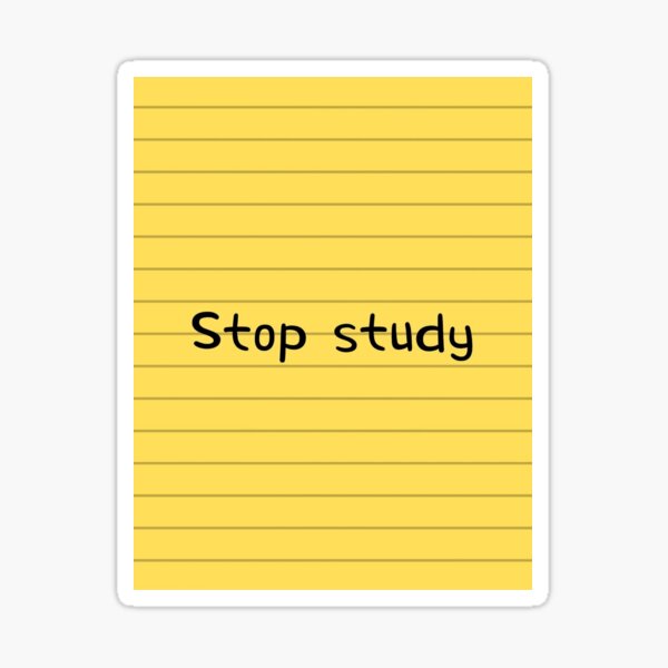 "stop study" Sticker by SaintAhn | Redbubble