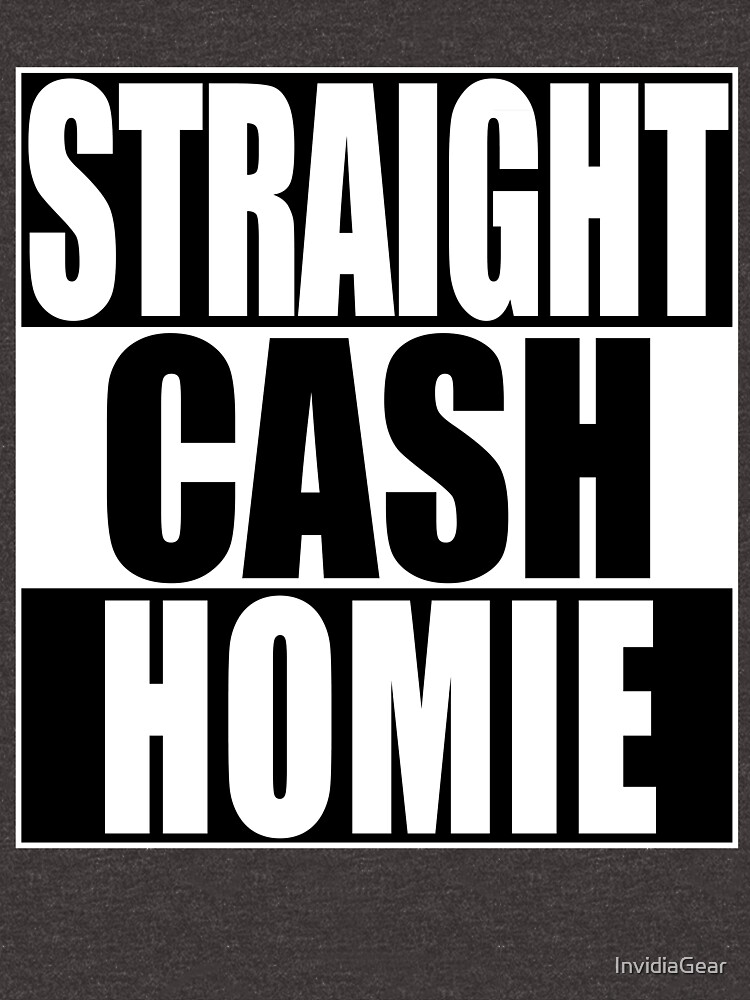 "Straight Cash Homie" T-shirt for Sale by InvidiaGear | Redbubble ...