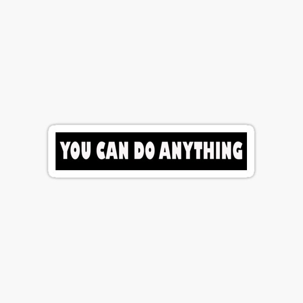 "You can do anything." Sticker for Sale by naufta | Redbubble