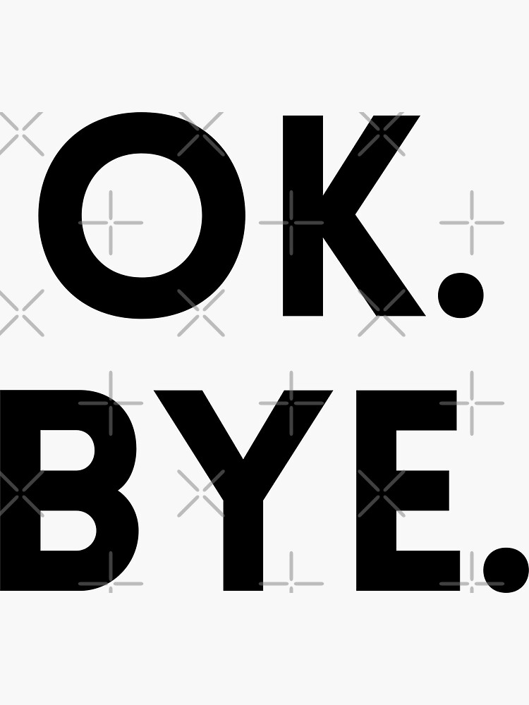 "OK, BYE " Sticker for Sale by adelferhat | Redbubble