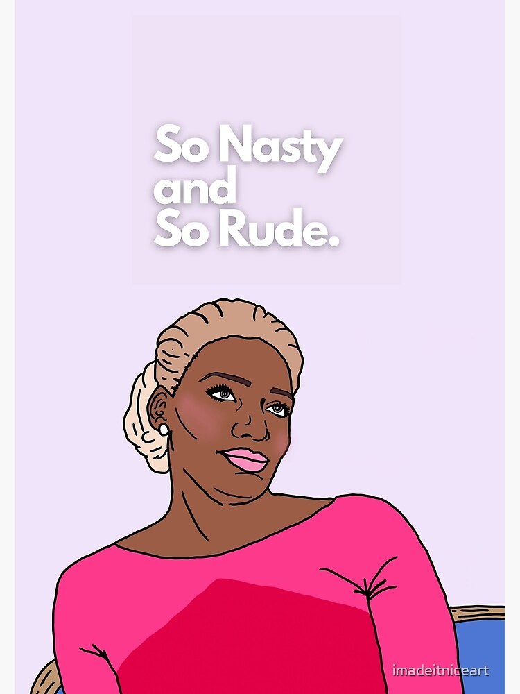 "So Nasty and So Rude - Nene Leakes - RHOA - Real Housewives of Atlanta" Art Print for Sale by ...