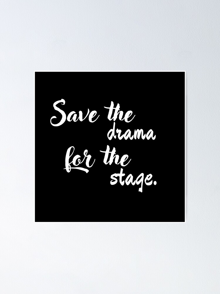 "Save the drama for the stage - Script" Poster by Polariszero | Redbubble
