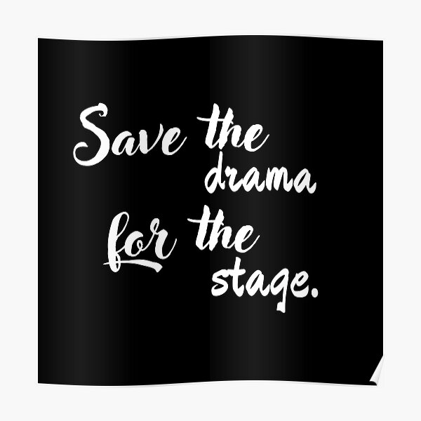 "Save the drama for the stage - Script" Poster by Polariszero | Redbubble
