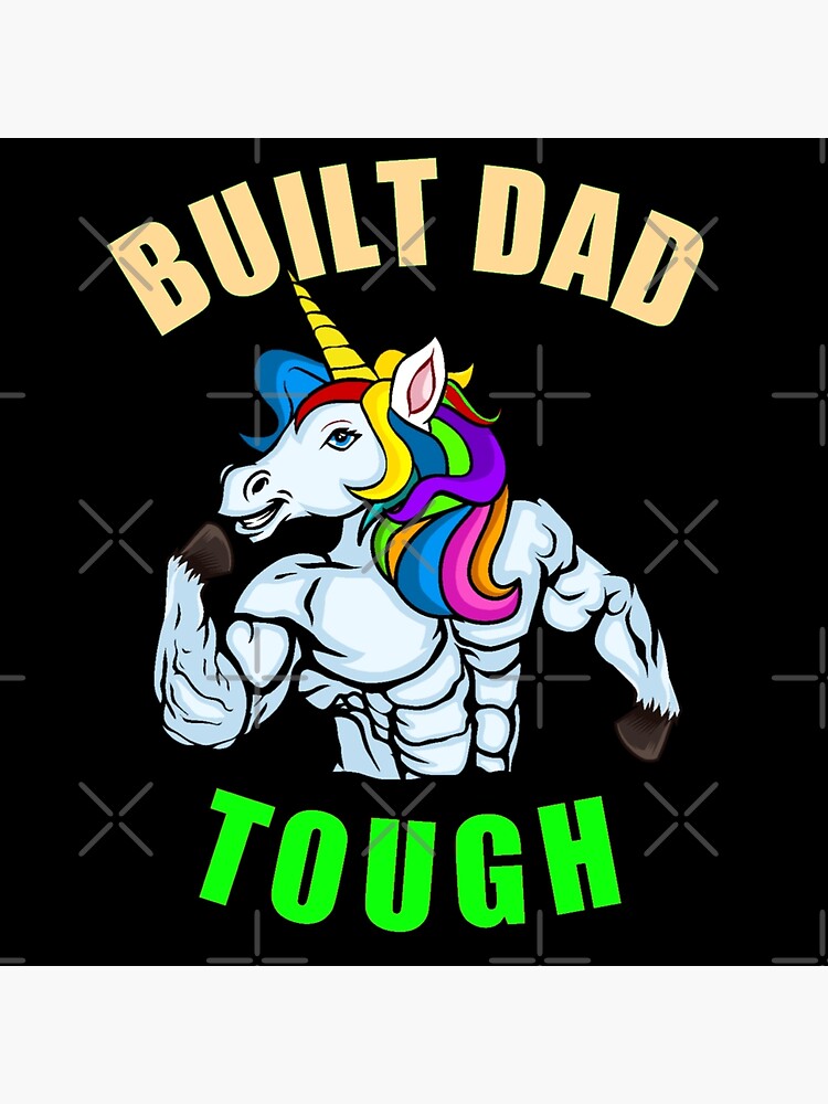 "Built Dad Tough - Funny Daddy Sayings Features A Unicorn To Show Dad ...