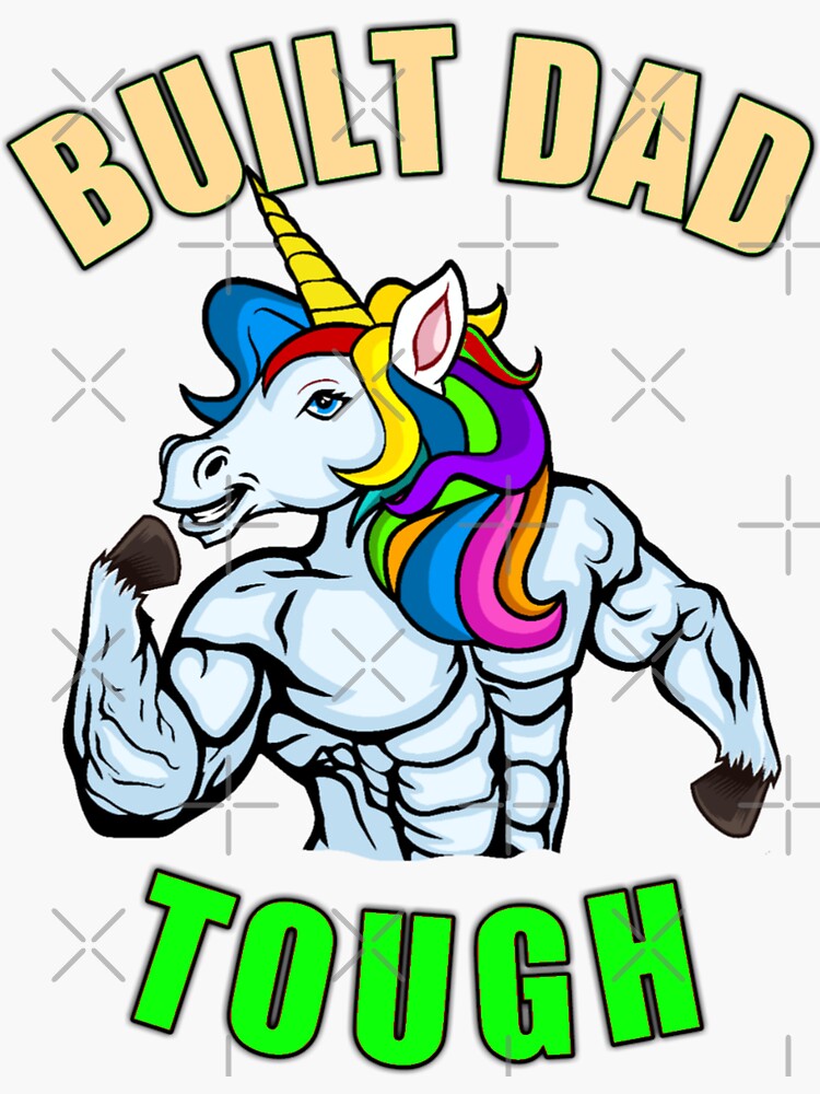 "Built Dad Tough - Funny Daddy Sayings Features A Unicorn To Show Dad ...
