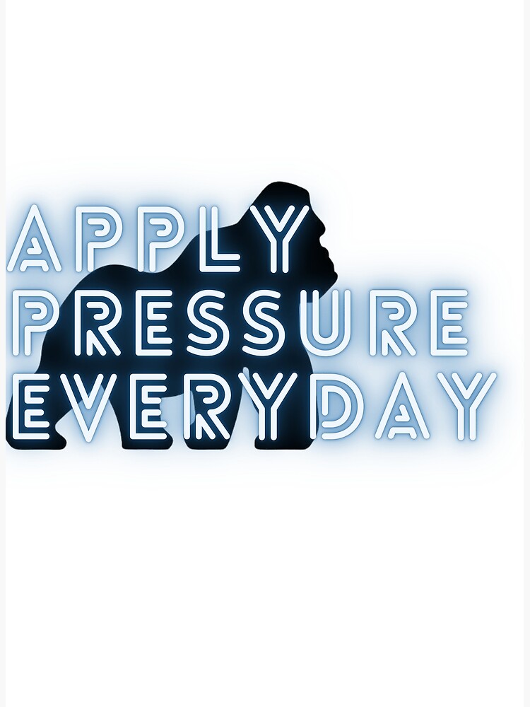 "Apply Pressure Everyday" Poster for Sale by Pedetch | Redbubble