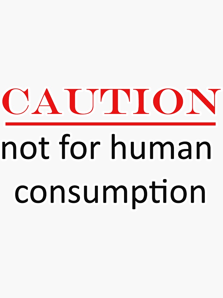 "Caution: not for human consumption" Sticker for Sale by Starbelly208 ...