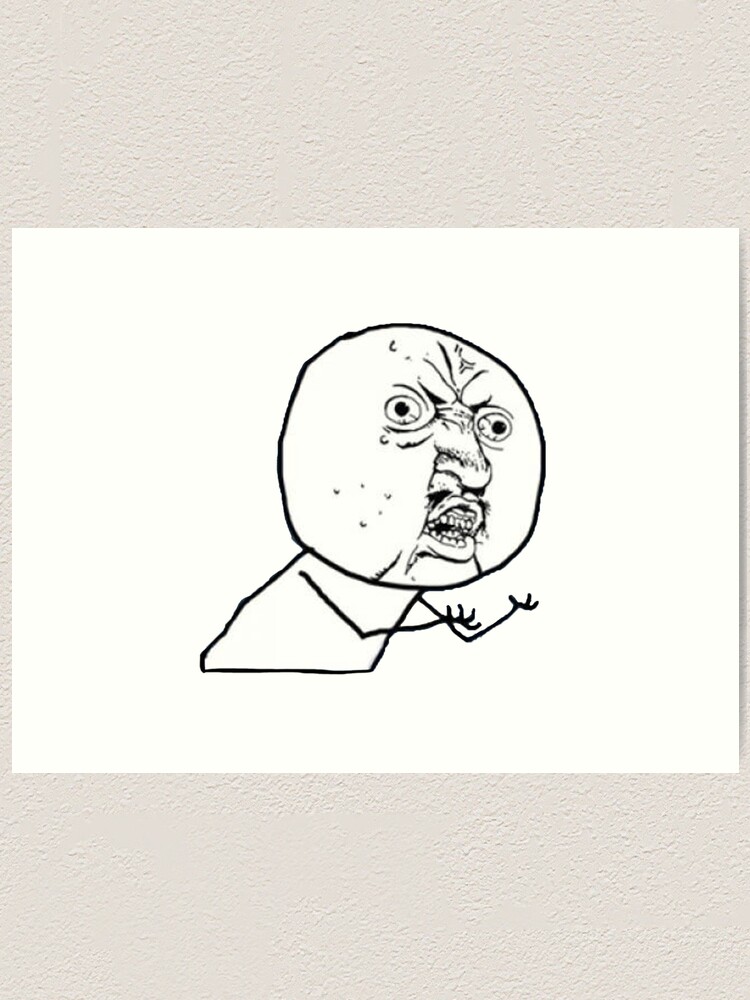 "Why You No? Meme" Art Print for Sale by VukomanoV | Redbubble