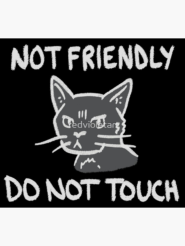 "Not Friendly Do Not Touch Cat - Light on Dark" Poster by redvioletart ...
